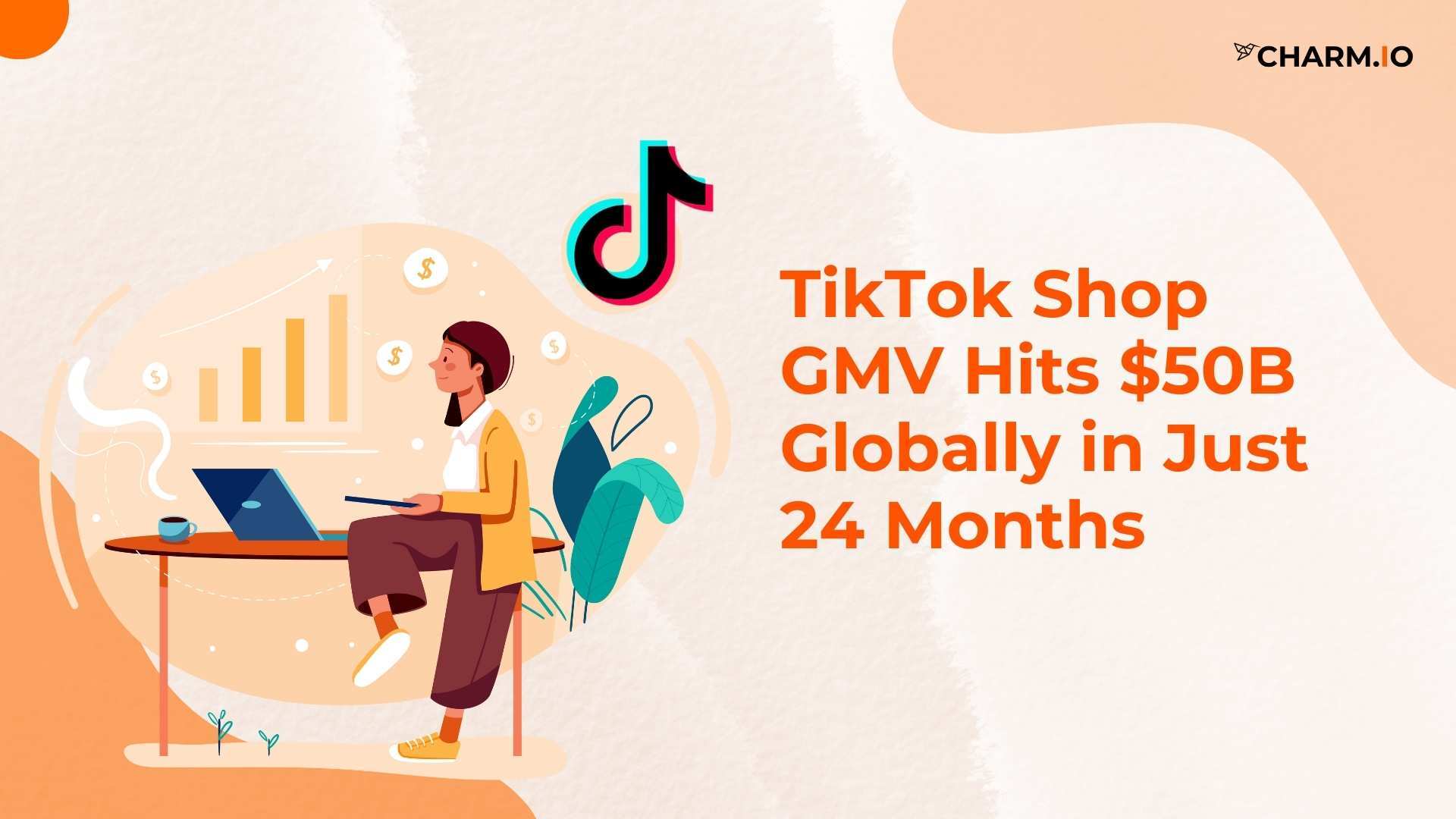 TikTok Shop GMV Hits $50B Globally in Just 24 Months—Here’s How It Happened